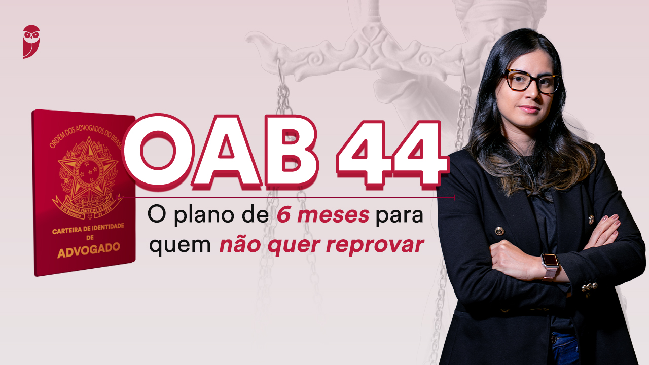OAB 44 - O plano de 6 meses para quem não quer reprovar